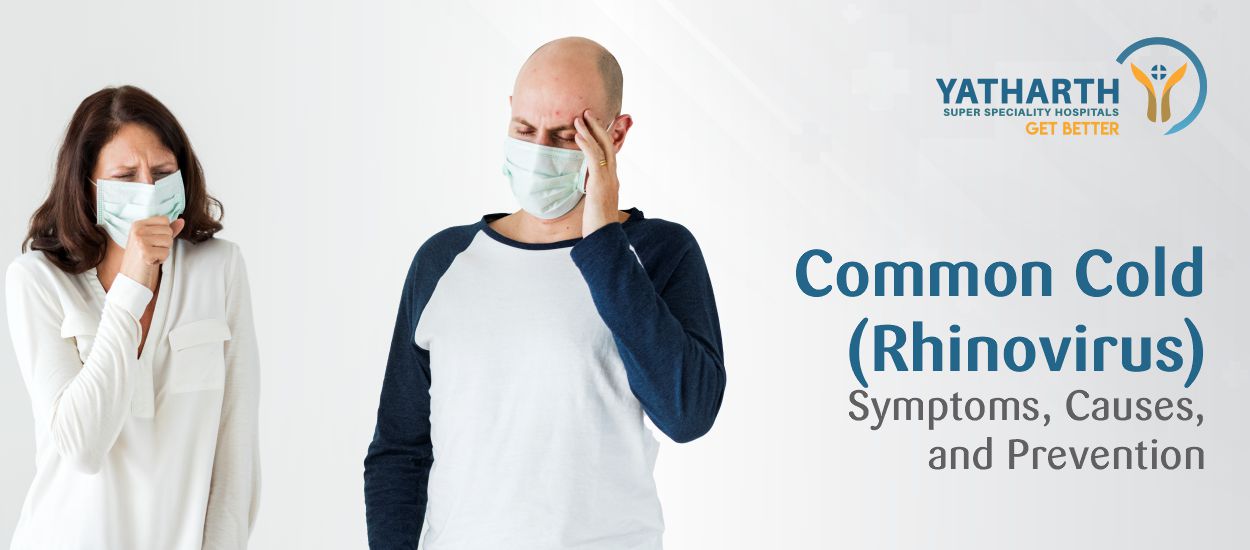 Common Cold (Rhinovirus): Symptoms, Causes & Prevention | Yatharth ...