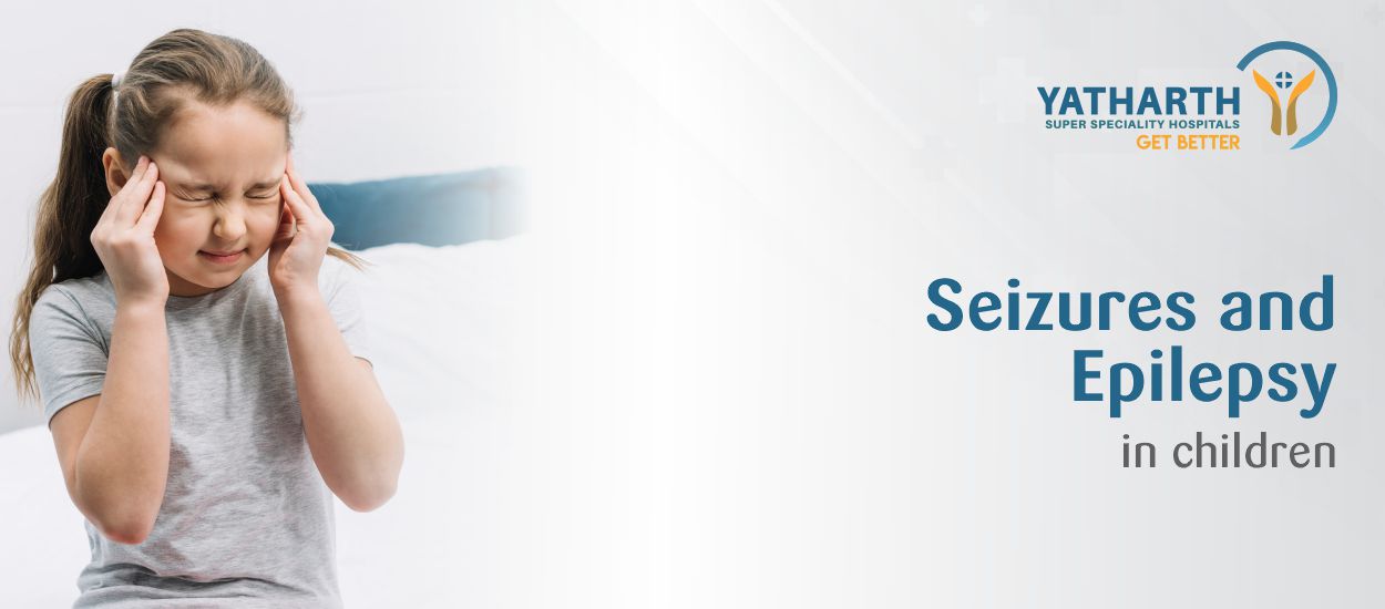 Seizures and Epilepsy in children - Symptoms & Diagnosis - Yatharth ...