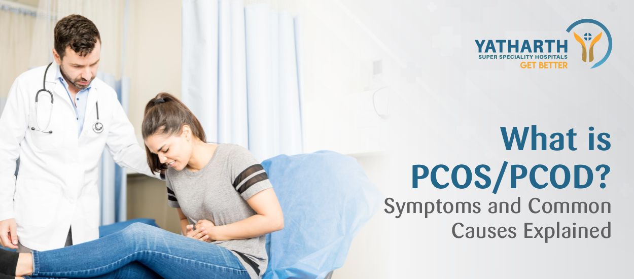 PCOS and PCOD: Symptoms, Causes, Risk, and Diagnosis | Yatharth Hospitals