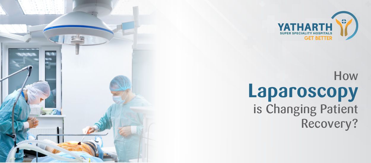 How Laparoscopy is Changing Patient Recovery | Yatharth Hospital