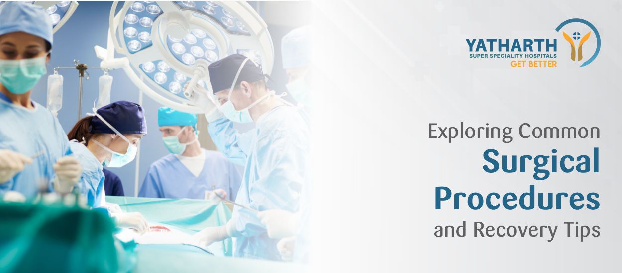 Exploring Common Surgical Procedures and Recovery Tips - Yatharth Hospitals