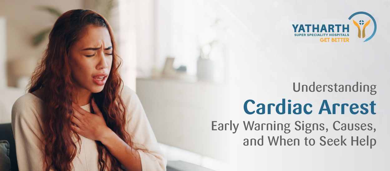 Early Signs & Causes of Cardiac Arrest | Yatharth Hospital